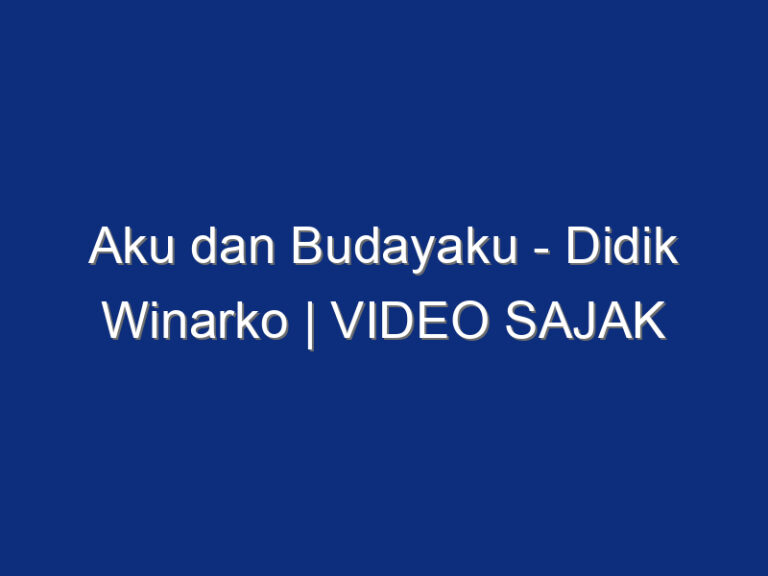 Aku dan Budayaku – Didik Winarko | VIDEO SAJAK NUSANTARA – i-WIN Library