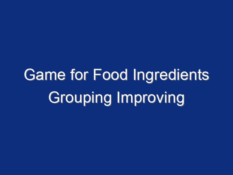 Game for Food Ingredients Grouping Improving Student’s Understanding of ...