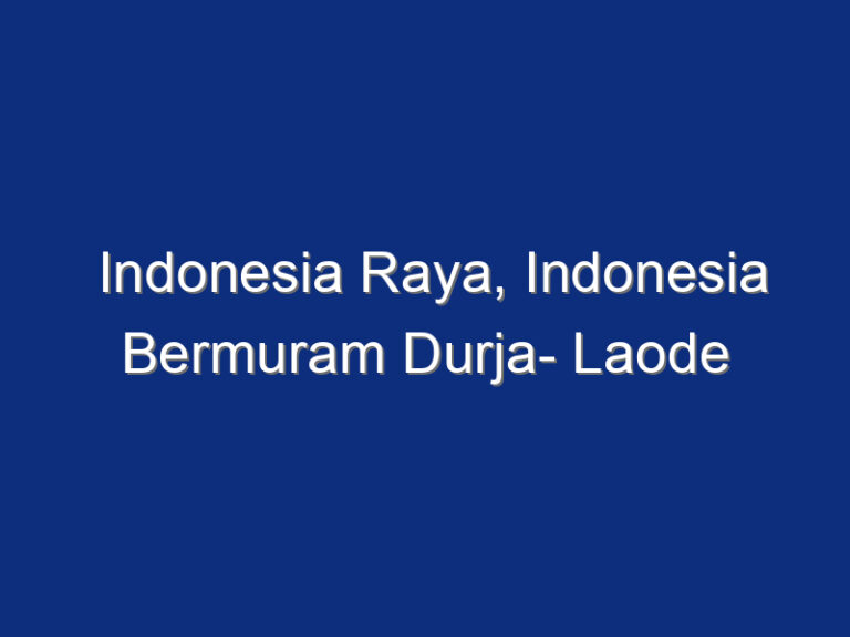 Indonesia Raya, Indonesia Bermuram Durja- Laode Muhamad Fathun | VIDEO ...