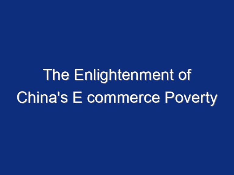 The Enlightenment of China’s E commerce Poverty Alleviation Experience ...